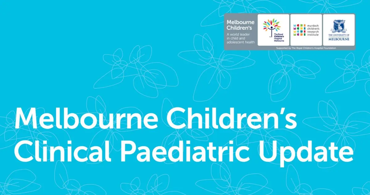 Melbourne Children's Clinical Paediatric Update 2024 | The University ...