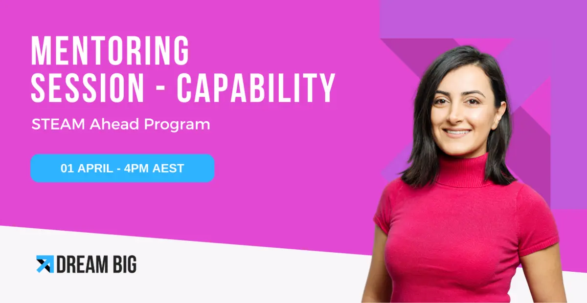 STEAM Ahead Program - Mentoring session - Capability | Dream Big Australia